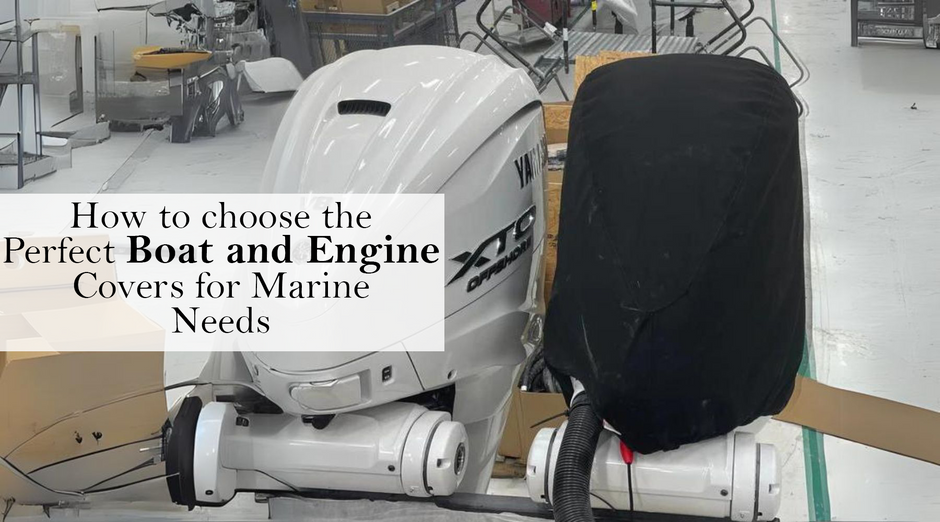 How to Choose the Perfect Boat & Engine Covers: Best Practices